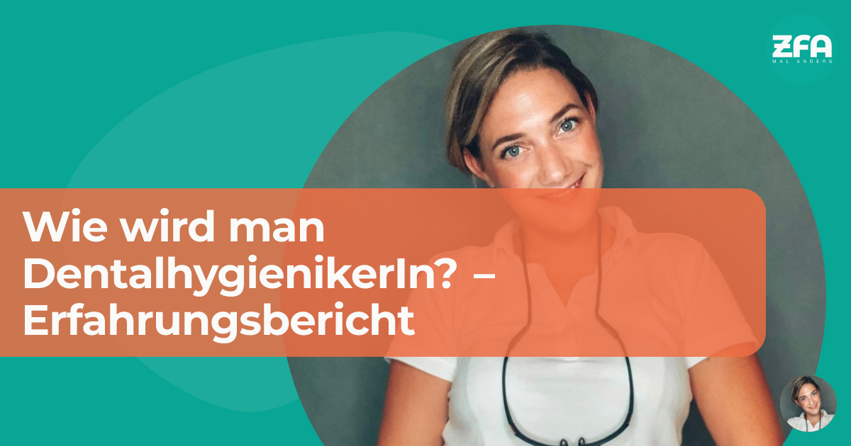 Der Weg zur DentalhygienikerIn - Ein Erfahrungsbericht | ZFA mal anders